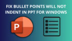 Fix Bullet Points Will Not Indent in PPT for Windows [2024]