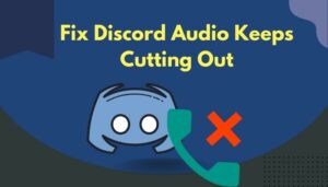 Fix Discord Audio Keeps Cutting Out [7 Instant Fixes 2024]