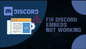 Fix Discord Embeds Not Working [Causes and Fixes 2024]
