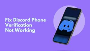 Fix Discord Phone Verification Not Working [2024 Guide]