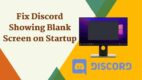 Discord Showing Blank Screen on Startup [Quick Fixes]