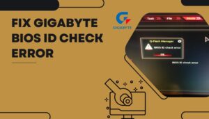 Fix Gigabyte BIOS ID Check Error [Working Fixes 2024]