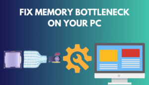 Fix Memory Bottleneck on Your PC [5 Easiest Methods]