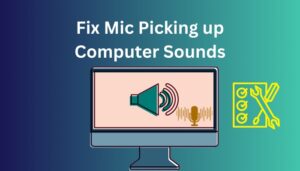 Fix Mic Picking up Computer Sounds [Complete Solutions 2024]