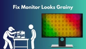Fix Monitor Looks Grainy [100% Working Solutions 2024]