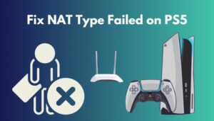 Fix NAT Type Failed on PS5 [100% Working Methods 2024]