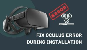 Fix Oculus Error During Installation [8 Simple Ways 2024]