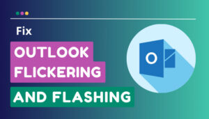 Fix Outlook Flickering and Flashing [7 Working Methods]