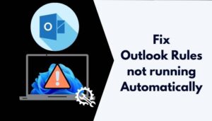 Outlook Rules Not Running Automatically [Complete Fix 2024]