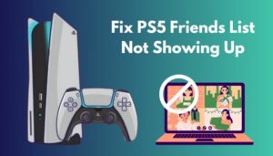 PS5 Friends List Not Showing Up [6 Verified Solutions]