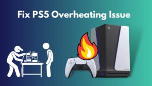 Fix PS5 Overheating Issue [Causes, Signs & Solutions 2024]