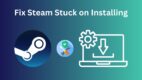 Fix Steam Stuck on Installing [100% Working Methods 2024]
