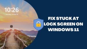 Lock Screen Stucked on Windows 11 [Instant Fix 2024]