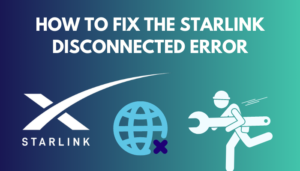 How to Fix the Starlink Disconnected Error [Solutions 2024]