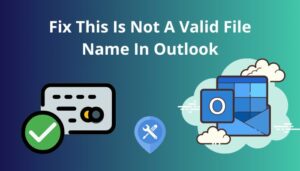 Fix This is Not a Valid File Name in Outlook [2 Tested Steps]