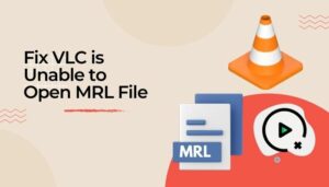 Fix: VLC Is Unable To Open MRL File [Step by Step Guide]