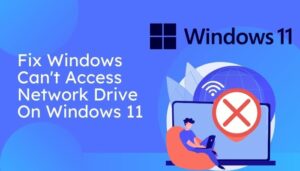 Fix Windows Can't Access Network Drive On Windows 11 [2024]