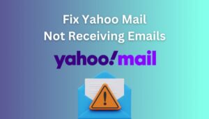 Fix Yahoo Mail Not Receiving Emails [Quick Solutions 2024]