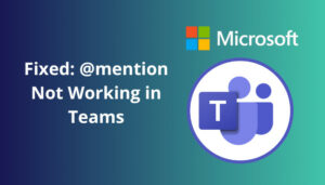 Fixed: @mention Not Working in Teams [Latest Methods 2024]