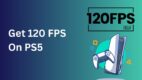 How To Get 120 FPS On PS5 [Two Easy Methods 2024]
