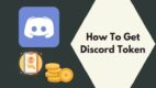 How To Get Discord Token [Updated Step-By-Step Tutorial]