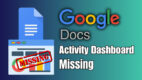 Google Docs Activity Dashboard Missing [Causes & Fixes]