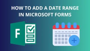 How to Add a Date Range in Microsoft Forms [Guide 2024]