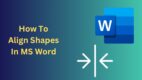 How To Align Shapes In MS Word Easily? [Best Tips 2024]