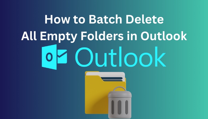 How To Batch Delete All Empty Folders In Outlook 2023 