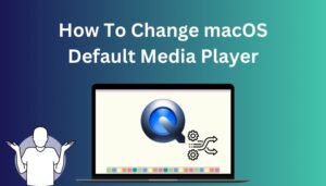 How to Change Default Video Player on Mac [Quick Guide]
