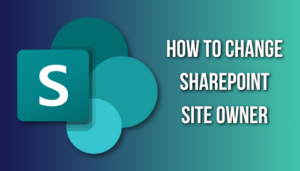 How to Change SharePoint Site Owner [Quick & Easy Steps]