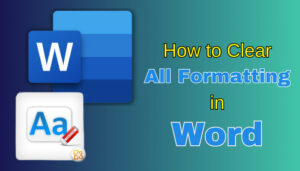 How to Clear All Formatting in Word [Text & Pictures]