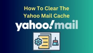 How to Clear the Yahoo Mail Cache [For Android/iOS/PC]