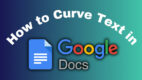 How to Curve Text in Google Docs [Step-by-Step Process]
