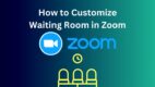 Customize Zoom Waiting Room [Configure it As You Prefer]