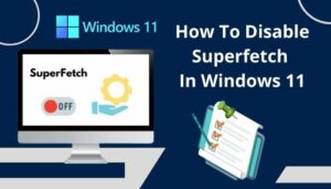 How to Disable Superfetch in Windows 11 [Definitive Guide]