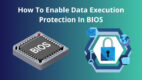 How to Enable Data Execution Protection in BIOS [Guide 2024]