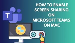 How to Enable Screen Sharing on Microsoft Teams on Mac