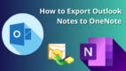 How to Export Outlook Notes to OneNote [Simple Steps Guide]