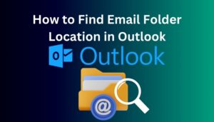 How to Find Email Folder Location in Outlook [Guide 2024]