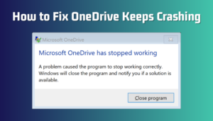 Fix OneDrive Keeps Crashing [7 Tested Methods 2024]