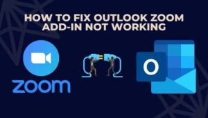 How to Fix Outlook Zoom Add-in Not Working [Detailed Fix]