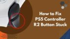 PS5 Controller R2 Button Stuck? 4 Methods to Fix That