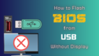 How to Flash BIOS from USB Without Display [Guide 2024]