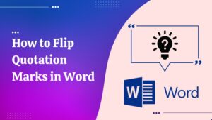 How to Flip Quotation Marks in Word Easily [2 Simple Steps]