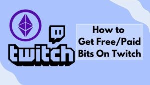 How to Get Free/Paid Bits On Twitch: Latest Guide [2024]