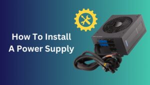 How to Install a Power Supply [PC Builders Guideline 2024]