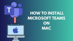 How to Install Microsoft Teams on Mac [1 Minute Method]