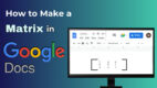 How to Make a Matrix in Google Docs [3 Easy Methods]