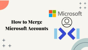 How to Merge Microsoft Accounts [2024 Methods]